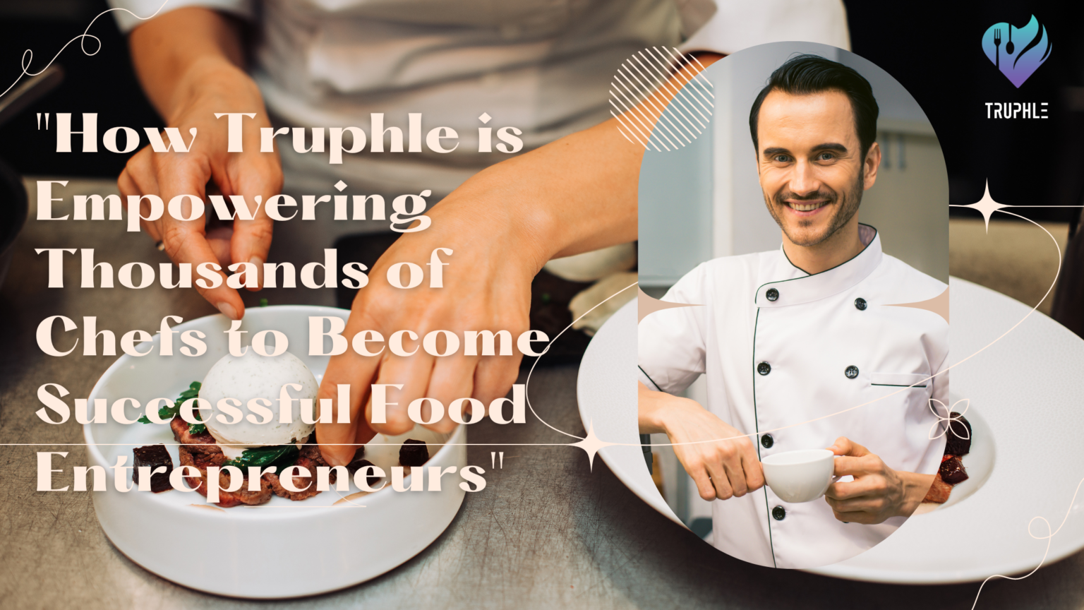 “How Truphle is Empowering Thousands of Chefs to Become Successful Food ...